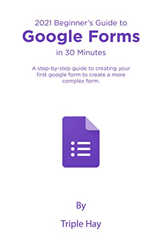 2021 Beginner’s Guide to Google Forms in 30 Minutes: A step-by-step ...