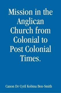 Mission in the Anglican Church in Ghana from Colonial to Post-Colonial ...