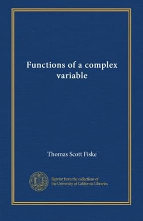 Functions of a complex variable: Fiske, Thomas Scott: Amazon.com: Books