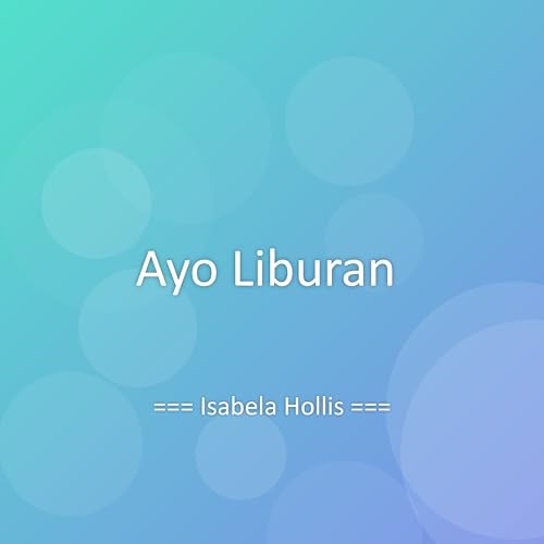Play Ayo Liburan by Isabela Hollis on Amazon Music