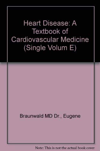 Heart Disease: A Textbook of Cardiovascular Medicine (Single Volum E ...