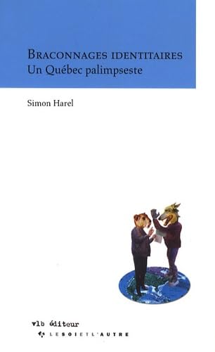 braconnages identitaires un quebec palimpseste: Simon Harel ...
