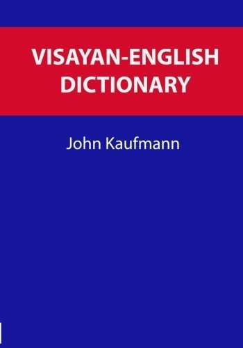 Visayan-English Dictionary by Mr John Kaufmann (2016-01-16): unknown ...