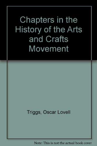 Chapters in the History of the Arts and Crafts Movement: Triggs, Oscar ...