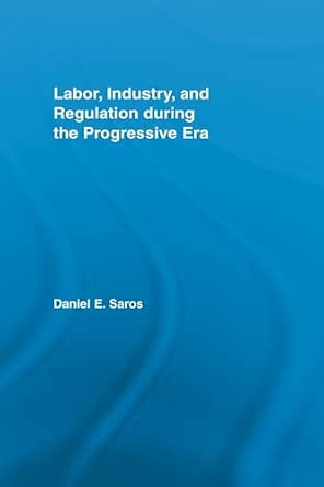 Amazon.com: Labor, Industry, and Regulation during the Progressive Era ...