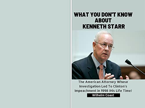 Amazon.com: WHAT YOU DON'T KNOW ABOUT KENNETH STARR: The American ...