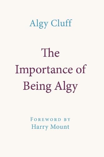 The Importance of Being Algy: A MEMOIR : Cluff, Algy: Amazon.co.uk: Books