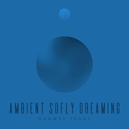 Play Ambient Sofly Dreaming by Drowsy Teddy on Amazon Music