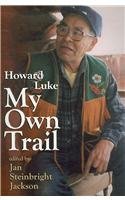 Howard Luke: My Own Trail: Howard Luke, Jan Jackson: 9781877962325 ...