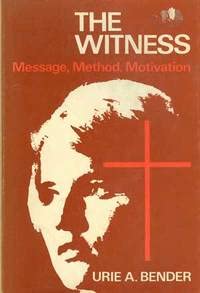 The witness: Message, method, motivation,: Bender, Urie A: Amazon.com ...