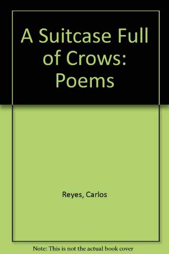 A Suitcase Full of Crows: Poems: Reyes, Carlos: 9781878325129: Amazon ...