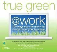 Amazon.com: True Green at Work: 100 Ways You Can Make the Environment ...