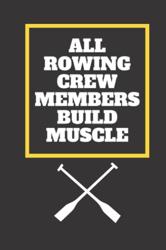 ALL ROWING CREW MEMBERS BUILD MUSCLE: All Members Of The