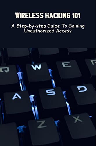 Amazon.com: Wireless Hacking 101: A Step-By-Step Guide To Gaining Unauthorized Access eBook ...