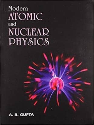 MODERN ATOMIC AND NUCLEAR PHYSICS : A.B.GUPTA: Amazon.in: Books