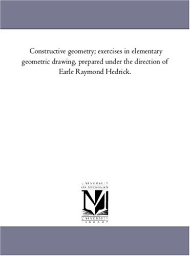 Constructive geometry; exercises in elementary geometric drawing ...