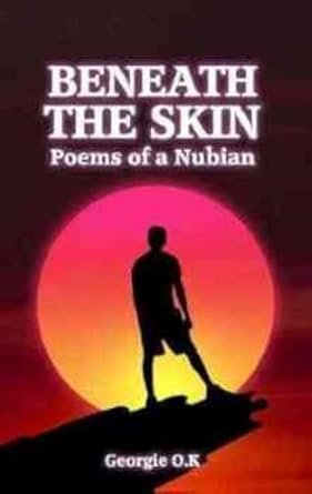 Amazon.com: Beneath the Skin: Poems of a Nubian eBook : O.K, Georgie ...