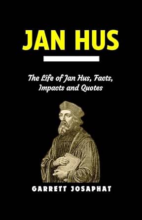 JAN HUS: The Life of Jan Hus, Facts, Impacts and Quotes eBook ...