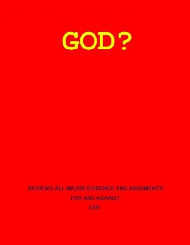 GOD?: Reviews All Major Arguments And Evidence For And Against God ...