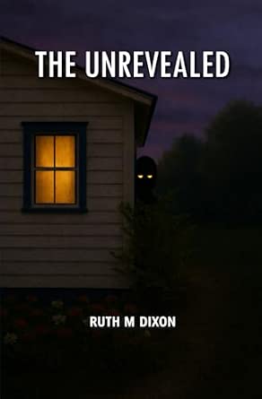 Amazon.com: THE UNREVEALED: 9798276685212: Dixon, Ruth M: Books