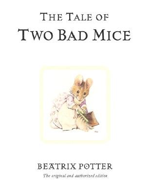 The Tale of Two Bad Mice [TALE OF 2 BAD MICE ANNIV/E 100]: Beatrix ...