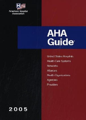AHA Guide, 2005 Edition (American Hospital Association Guide to the ...