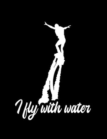 I Fly With Water Flyboard Flyboarding Water Sports 5654 Notebook ...