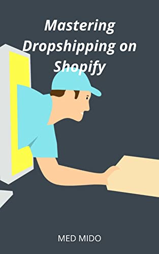 Mastering Dropshipping on Shopify: A Step-by-Step Guide for Novices on How to Launch Your Online ...