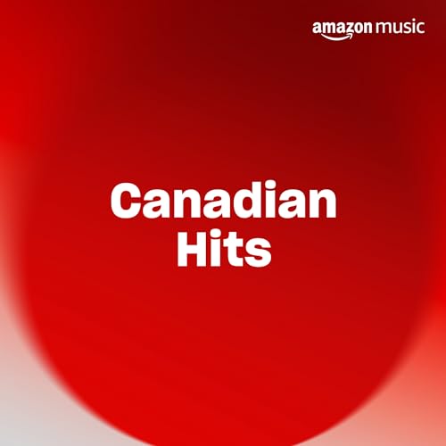 Canadian Hits Playlist on Amazon Music Unlimited