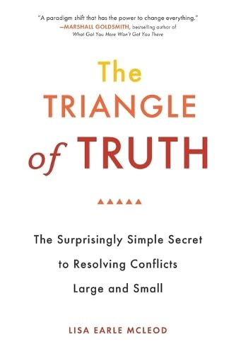 The Triangle of Truth: The Surprisingly Simple Secret to Resolving ...