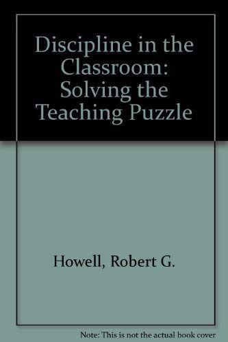 Discipline in the Classroom: Solving the Teaching Puzzle: Howell ...