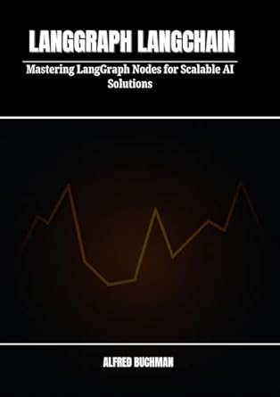 LangGraph LangChain: Mastering LangGraph Nodes for Scalable AI Solutions eBook : Buchman ...
