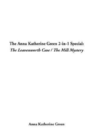 The Anna Katherine Green 2-In-1 Special: The Leavenworth Case / the ...