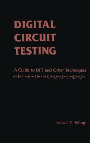 Digital Circuit Testing: A Guide to DFT and Other Techniques: Wong ...