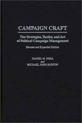 Campaign Craft: The Strategies, Tactics, and Art of Political Campaign ...
