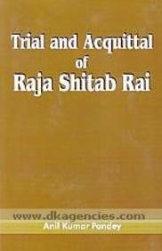 Trial and Acquittal of Raja Shitab Rai: Anil Kumar Pandey ...