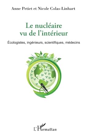Le nucléaire vu de l'intérieur: Écologistes, ingénieurs, scientifiques ...