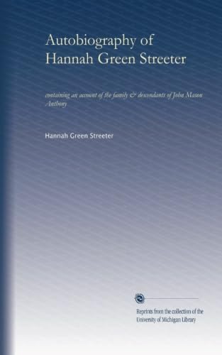 Autobiography of Hannah Green Streeter: containing an account of the ...