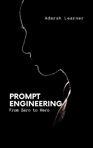 Prompt Engineering - From Zero to Hero eBook : Learner, Adarsh: Amazon ...
