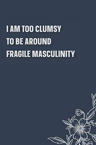 I am too clumsy to be around fragile masculinity: Blank Lined Girl ...