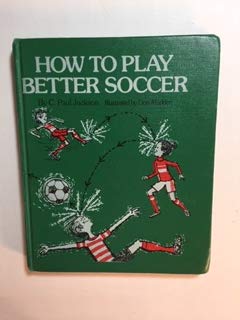 How to Play Better Soccer : Jackson, Caary Paul: Amazon.co.za: Books