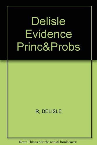 Evidence: Principles and Problems: Delisle, Ronald Joseph ...