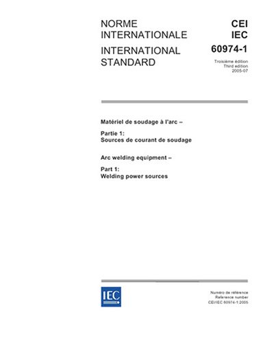 IEC 60974-1 Ed. 3.0 b:2005, Arc welding equipment - Part 1: Welding ...
