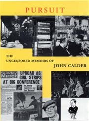 Pursuit: The Uncensored Memoirs of John Calder: Calder, John ...