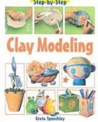 Clay Modeling (Step By Step): Greta Speechley: 9781439537398: Amazon ...