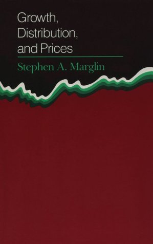 Growth, Distribution, and Prices (Harvard Economic Studies): Marglin ...