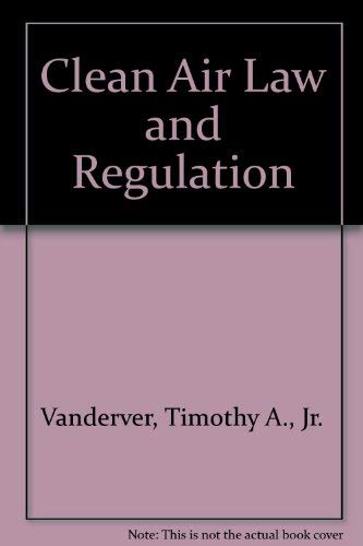 Clean Air Law and Regulation: Vanderver, Timothy A., Jr.: 9780871797407 ...