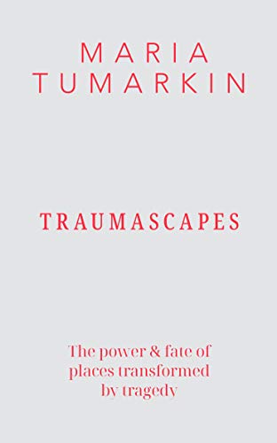 Amazon.com: Traumascapes: Updated edition eBook : Tumarkin, Maria: Books