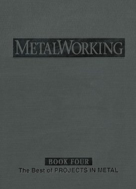 Metalworking Book 4: The Best Of Projects In Metal: Joe D. Rice ...