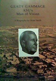 Grady Gammage: ASU's man of vision: Smith, Dean: 9780961193294: Amazon ...